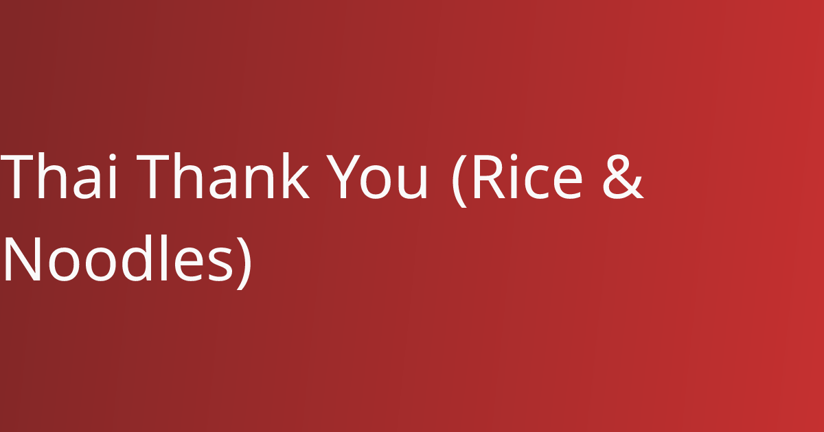 Best Thai in Chicago, IL | Thai Thank You (Rice & Noodles) | Menu